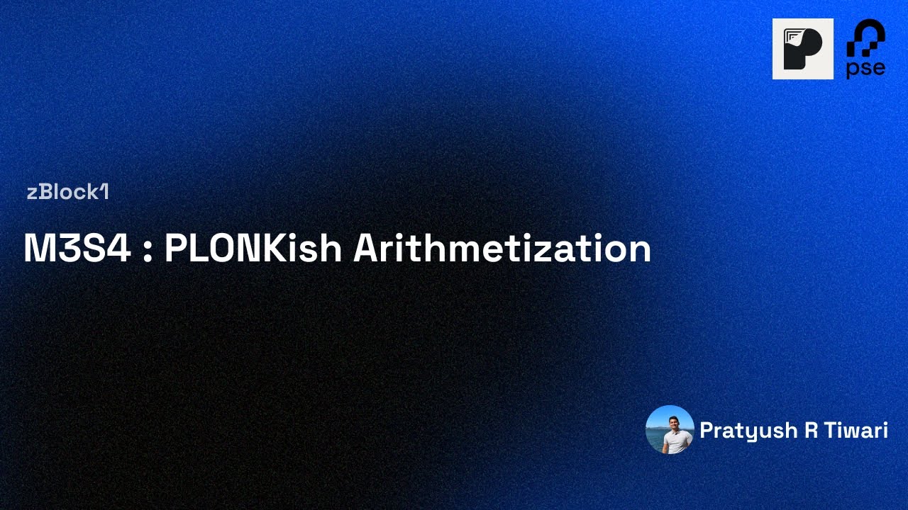 M3S4: PLONKish Arithmetization with Pratyush R Tiwari - YouTube