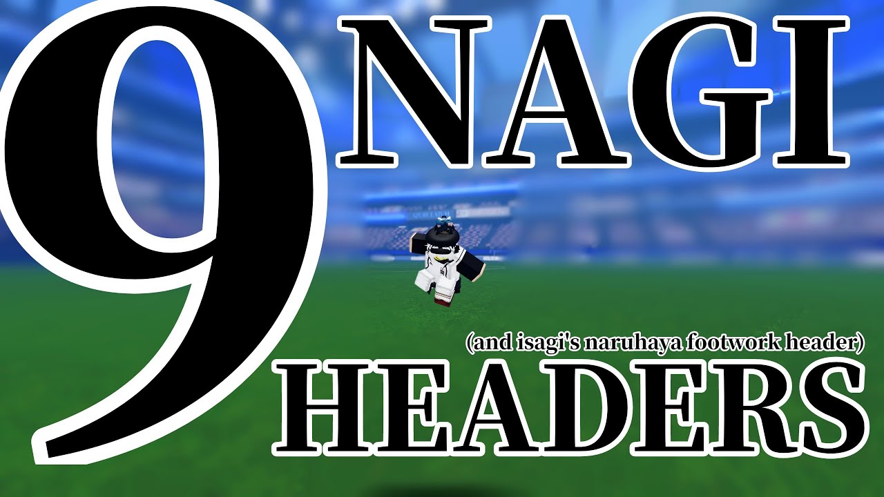 (legacy)Azure Latch - Nagi 9 header trick and naruhaya footwork header ...
