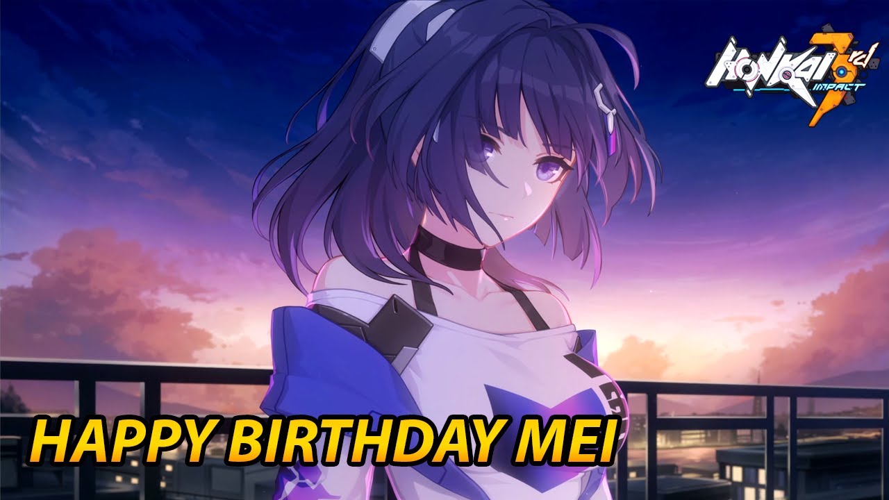 HAPPY BIRTHDAY MEI SENPAI! | Honkai Impact CN (崩坏3) - YouTube