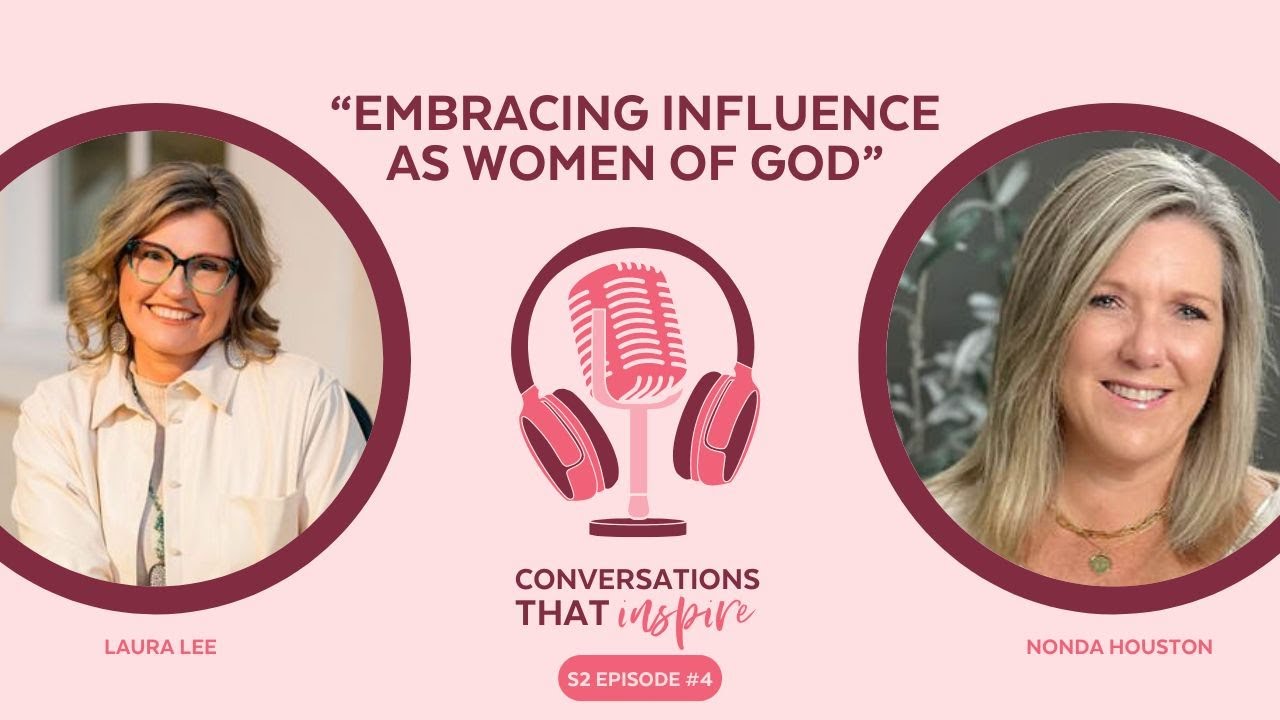 Embracing Influence as Women of God | Conversations that INSPIRE EP4 ...