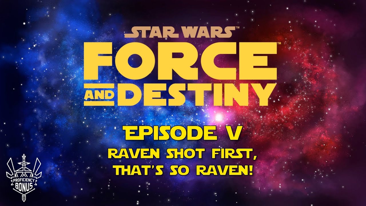 Star Wars Force and Destiny RPG | Episode V | Raven shot first, that's ...