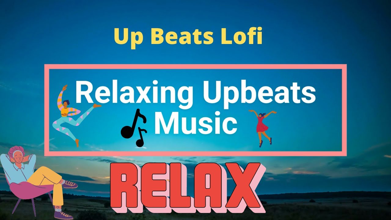 Relaxing Upbeats Lofi Music || Beats To Relax || Upbeats Music🎶 - YouTube