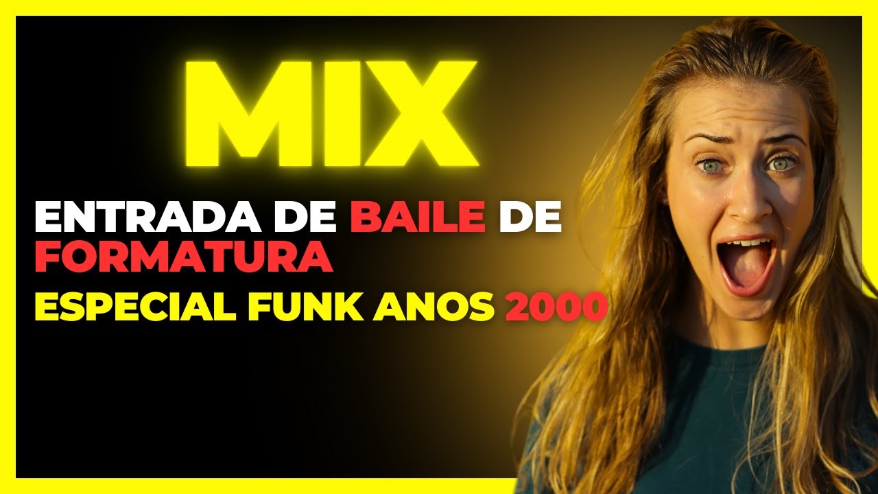 Mix Para Baile de Formatura - Especial Funk Anos 2000 só as Melhores ...