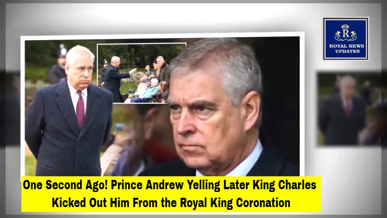 One Second Ago! Prince Andrew Yelling Later King Charles Kicked Out ...