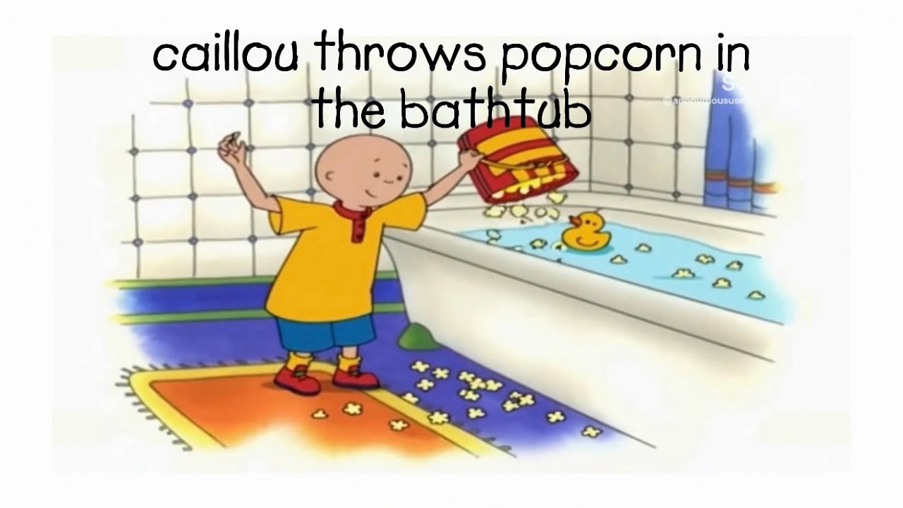 Caillou Throws Popcorn In The Bathtub & Gets Grounded - YouTube