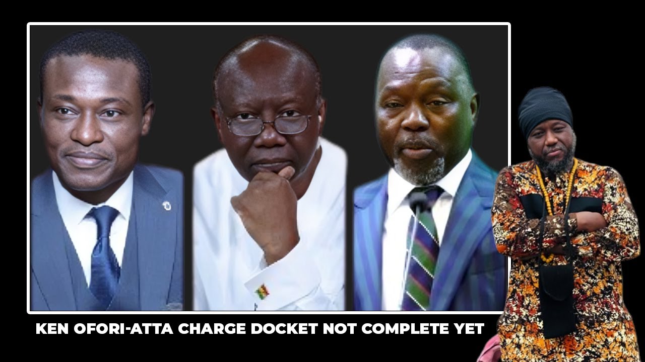 KEN OFORI ATTA CHARGE DOCKET NOT COMPLETE YET - YouTube