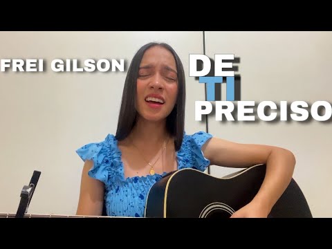 DE TI PRECISO - FREI GILSON (cover) | Ana Fontenele - YouTube