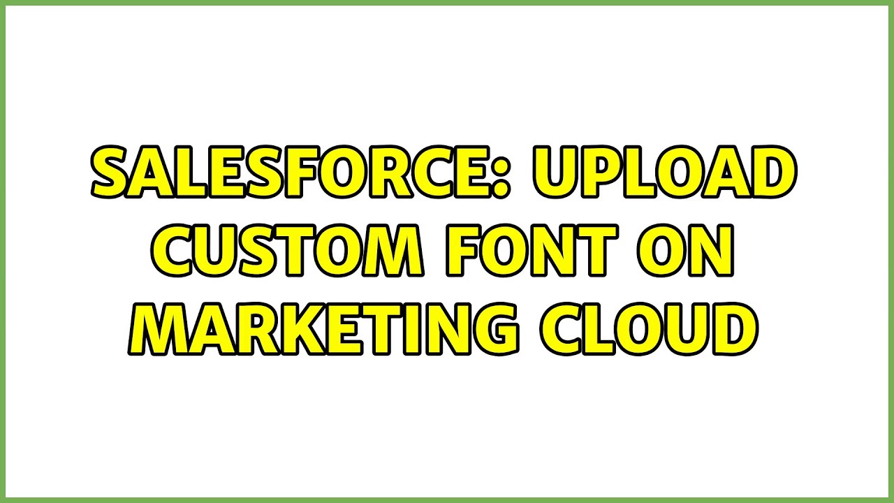 Salesforce: Upload custom font on Marketing Cloud (4 Solutions!!) - YouTube
