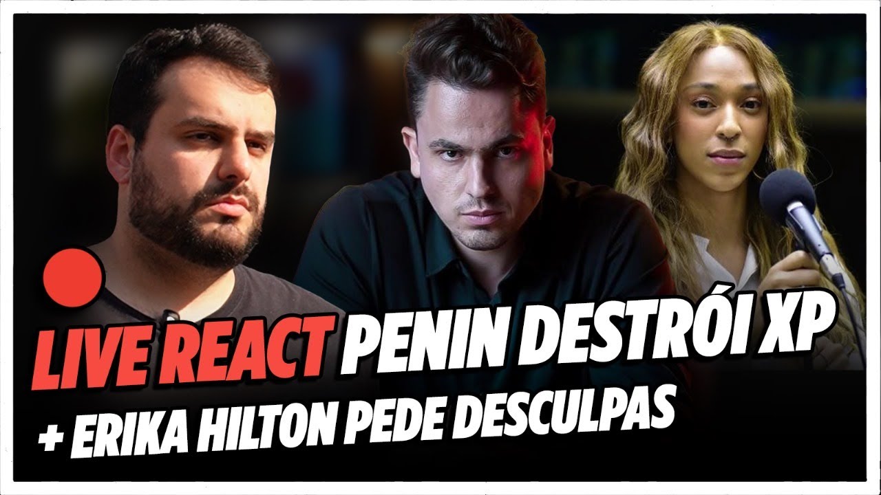 LIVE REACT: DANIEL PENIN vs XP + ERIKA HILTON PEDE DESCULPAS POR ORUAM - YouTube
