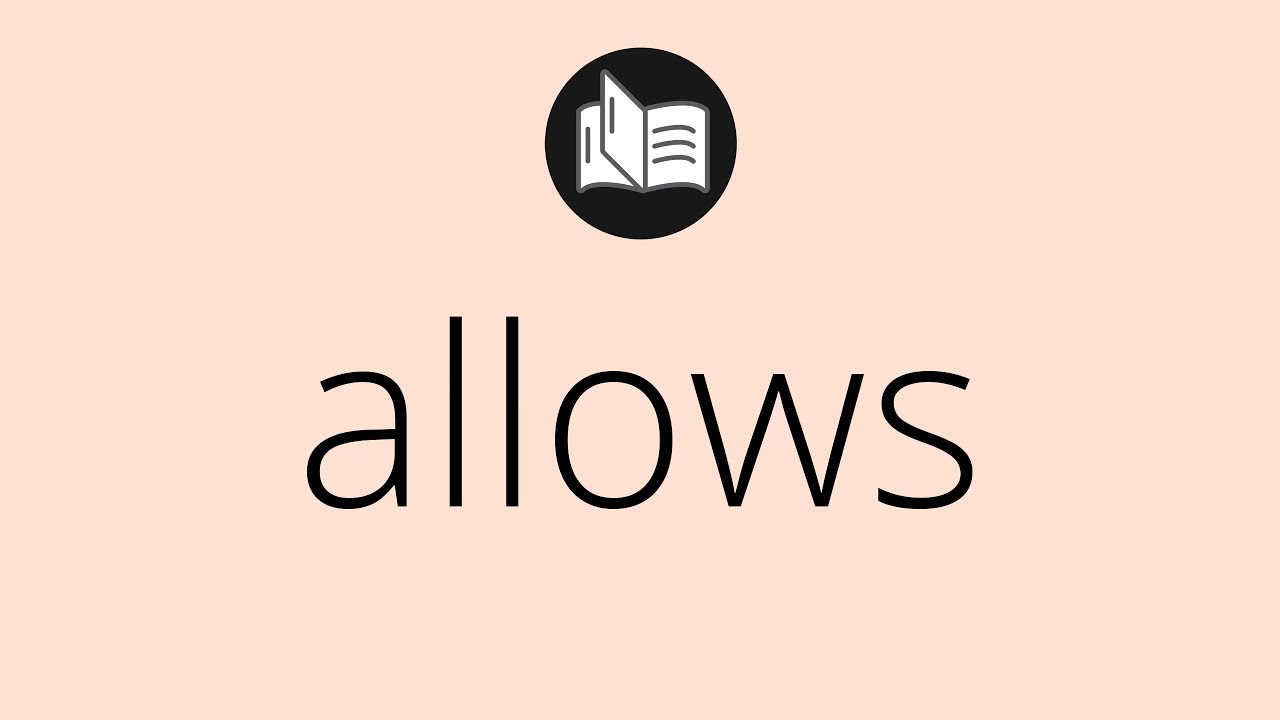 What ALLOWS means • Meaning of ALLOWS • allows MEANING • allows ...