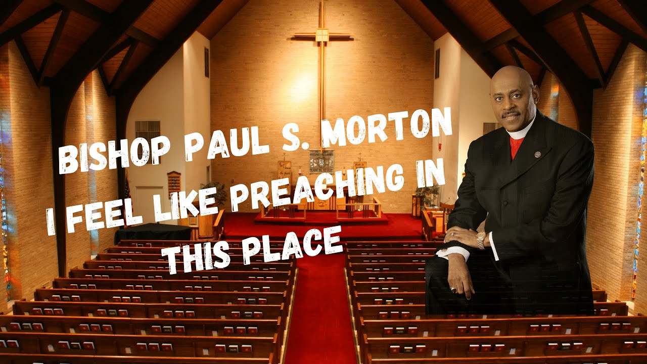 Bishop Paul Morton Sermon Closing I Feel Like Preaching in This Place ...