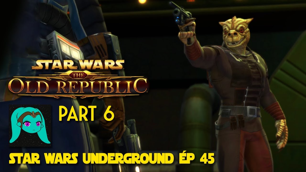 Star Wars: The Old Republic - Part 6 - Star Wars Underground Ép.45 ...