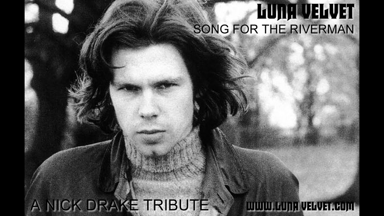 Nick Drake Riverman Tribute - Luna Velvet - Song For The Riverman - YouTube