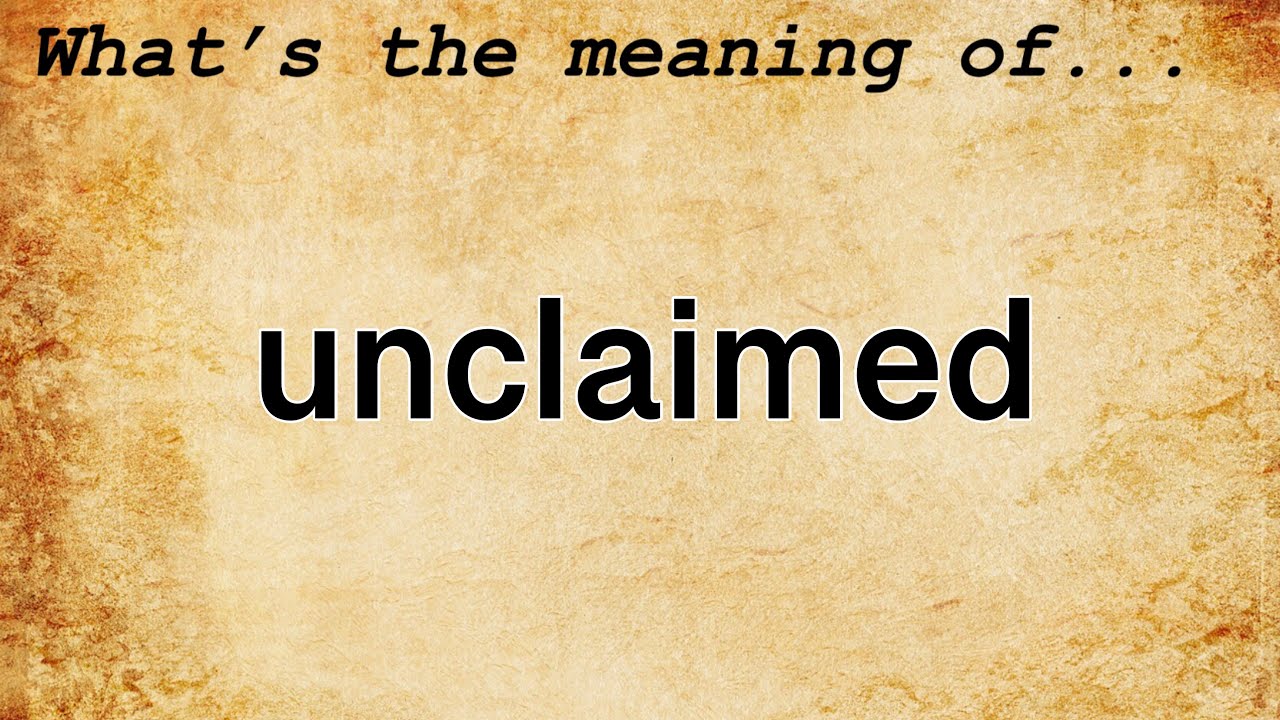 Unclaimed Meaning : Definition of Unclaimed - YouTube