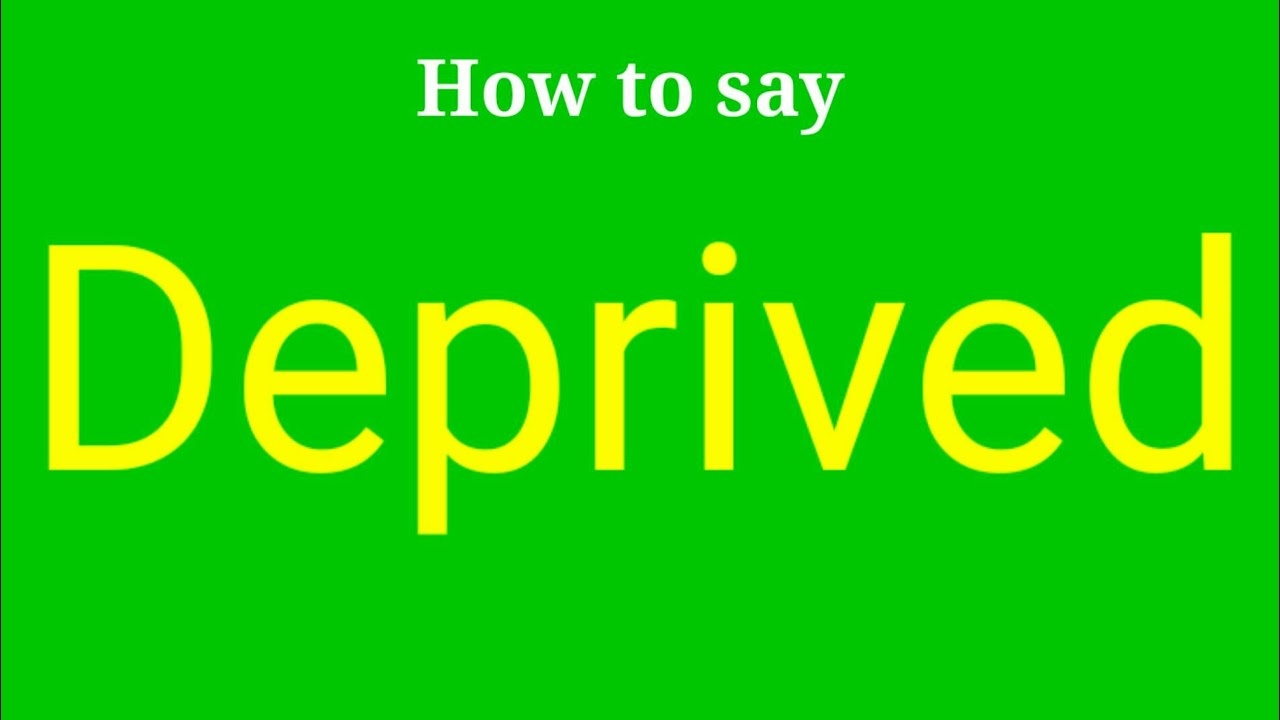How to pronounce Deprived | Deprived pronunciation - YouTube