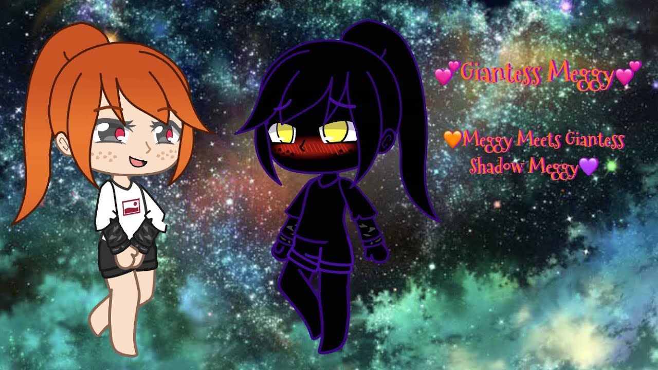 💕Giantess Meggy💕 🧡Meggy Meets Giantess Shadow Meggy💜 - YouTube