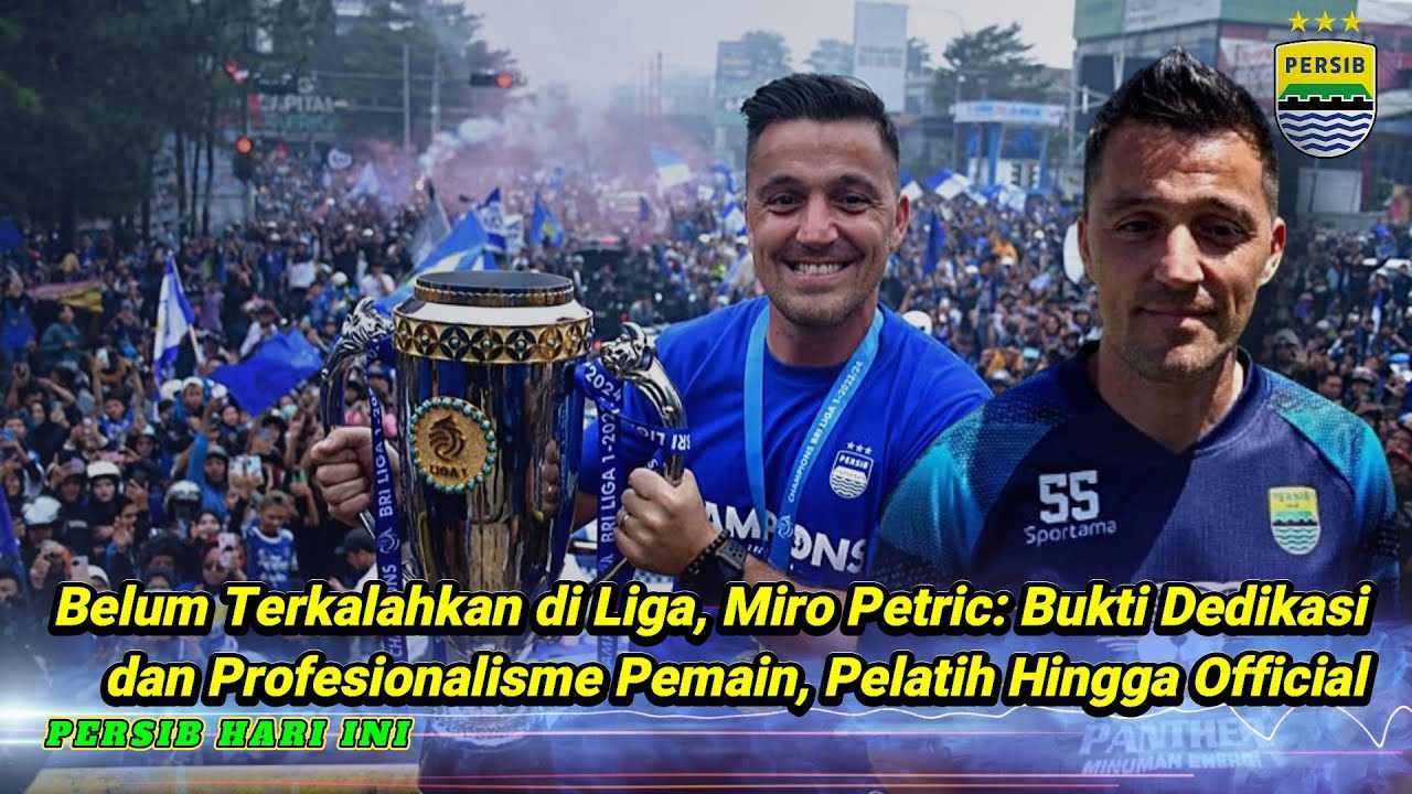 BERITA PERSIB ~ Belum Terkalahkan di Liga, Miro Petric: Bukti Dedikasi ...