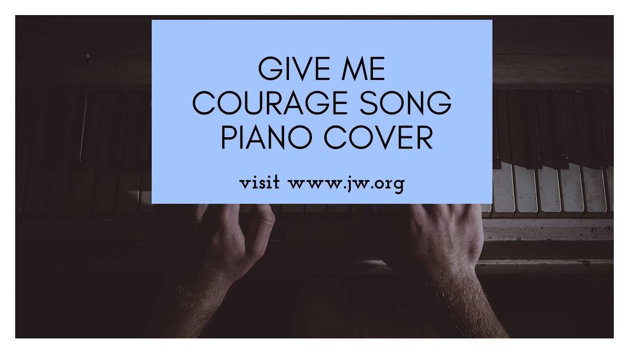 Give me Courage(Piano cover) Visit www.jw.org.Find answers to life's ...