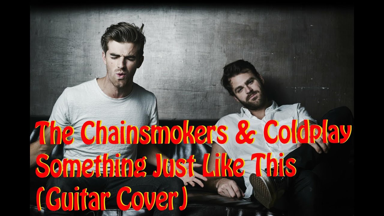 The Chainsmokers & Coldplay - Something Just Like This (Guitar Cover ...