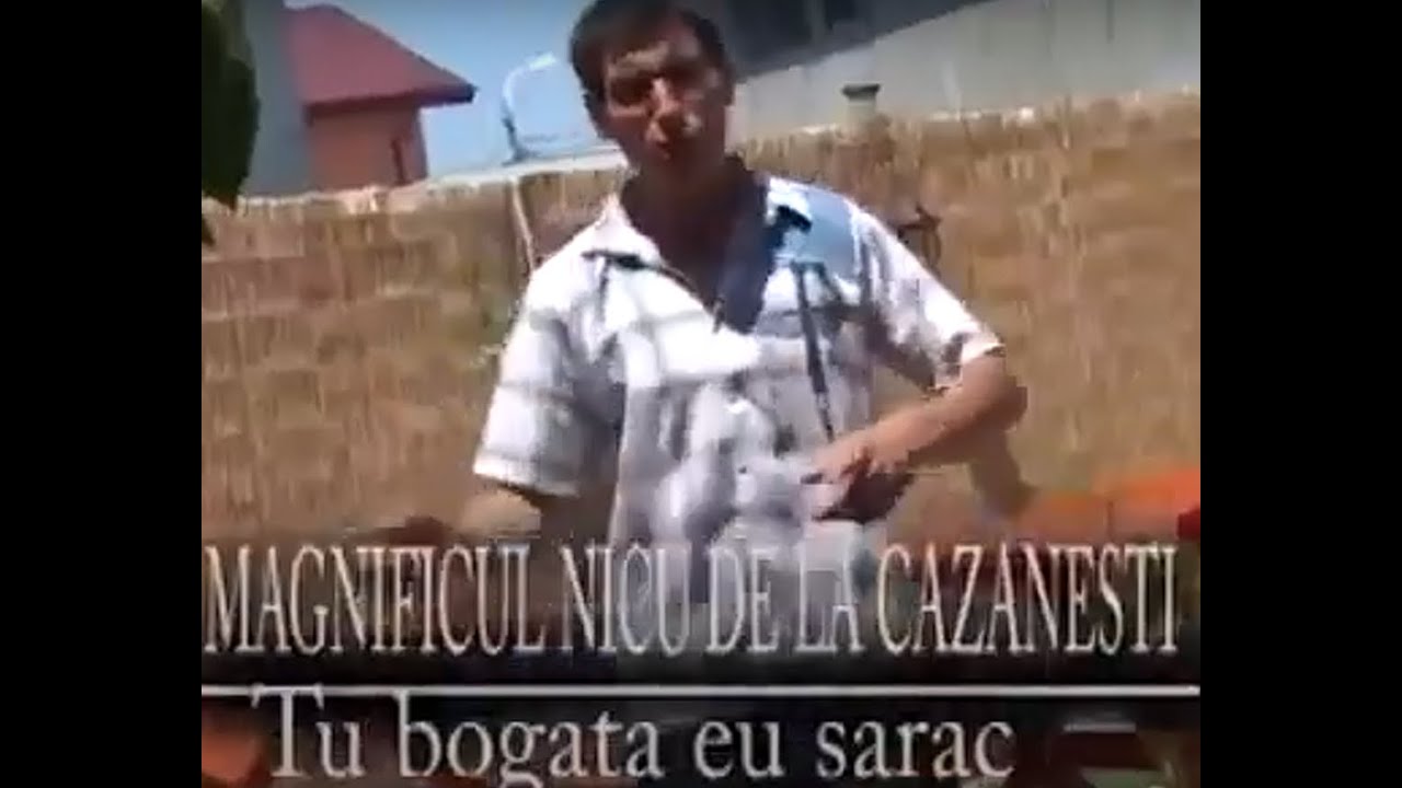 Magnificul Nicu De La Cazanesti- Tu Bogata Eu Sarac - YouTube