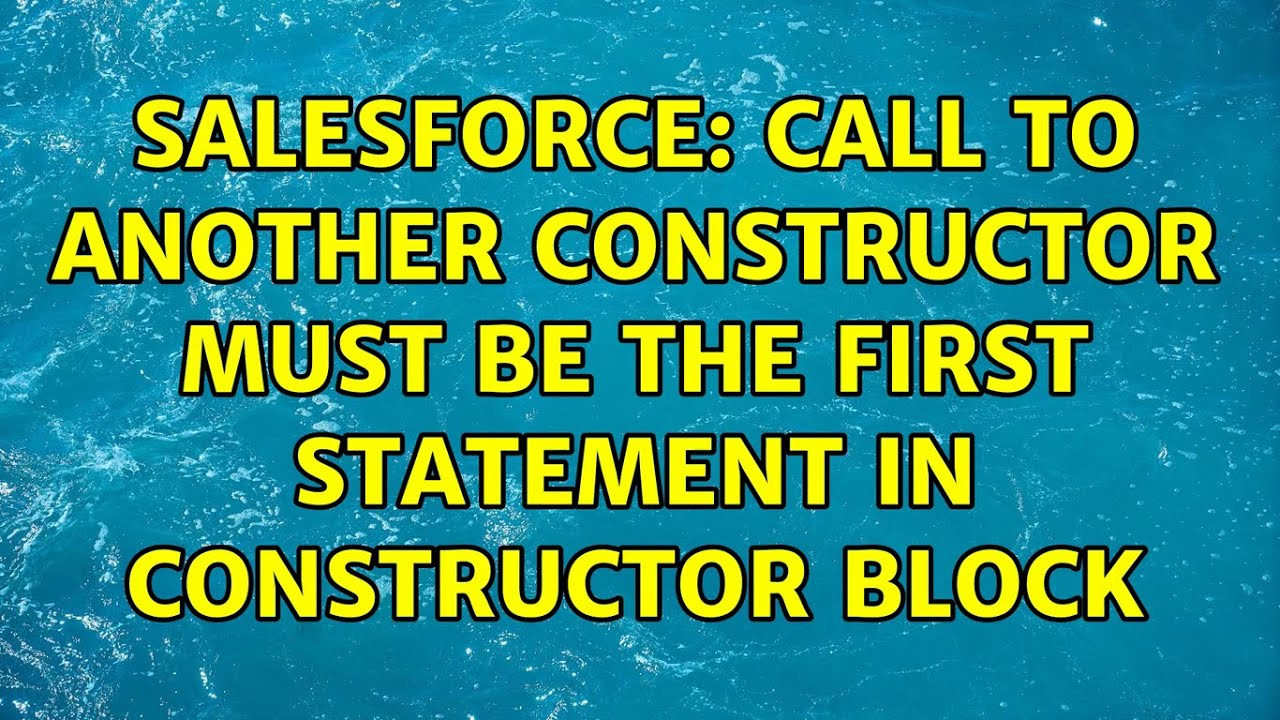 Salesforce Call To Another Constructor Must Be The First Statement In Constructor Block Youtube