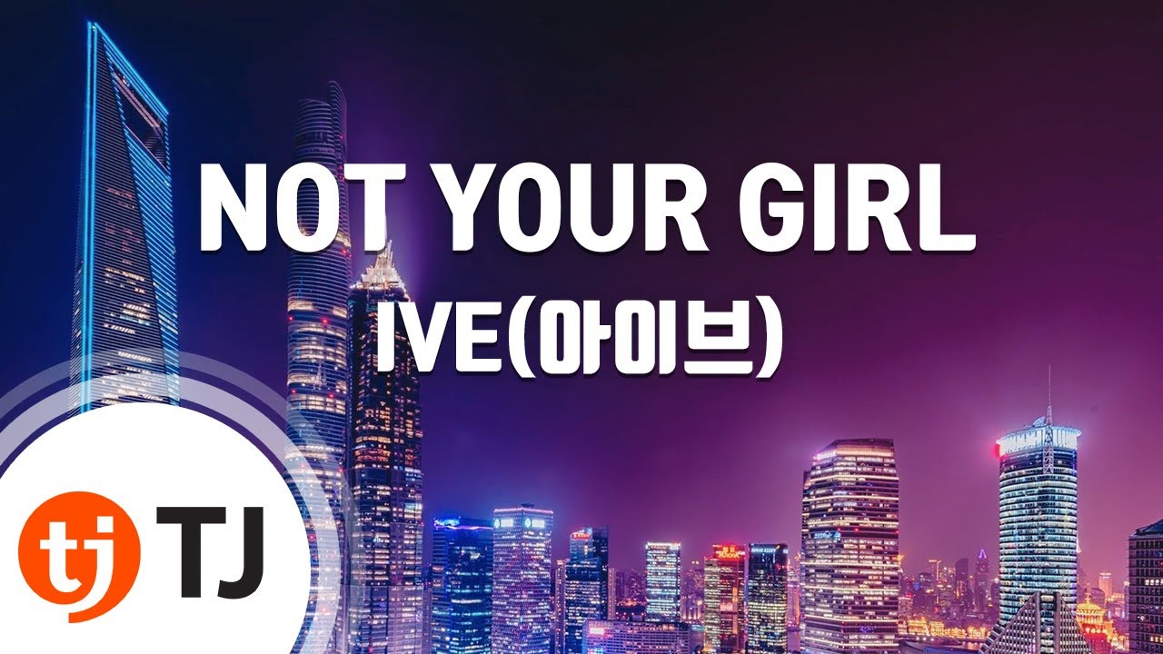 [TJ노래방] NOT YOUR GIRL - IVE(아이브) / TJ Karaoke - YouTube