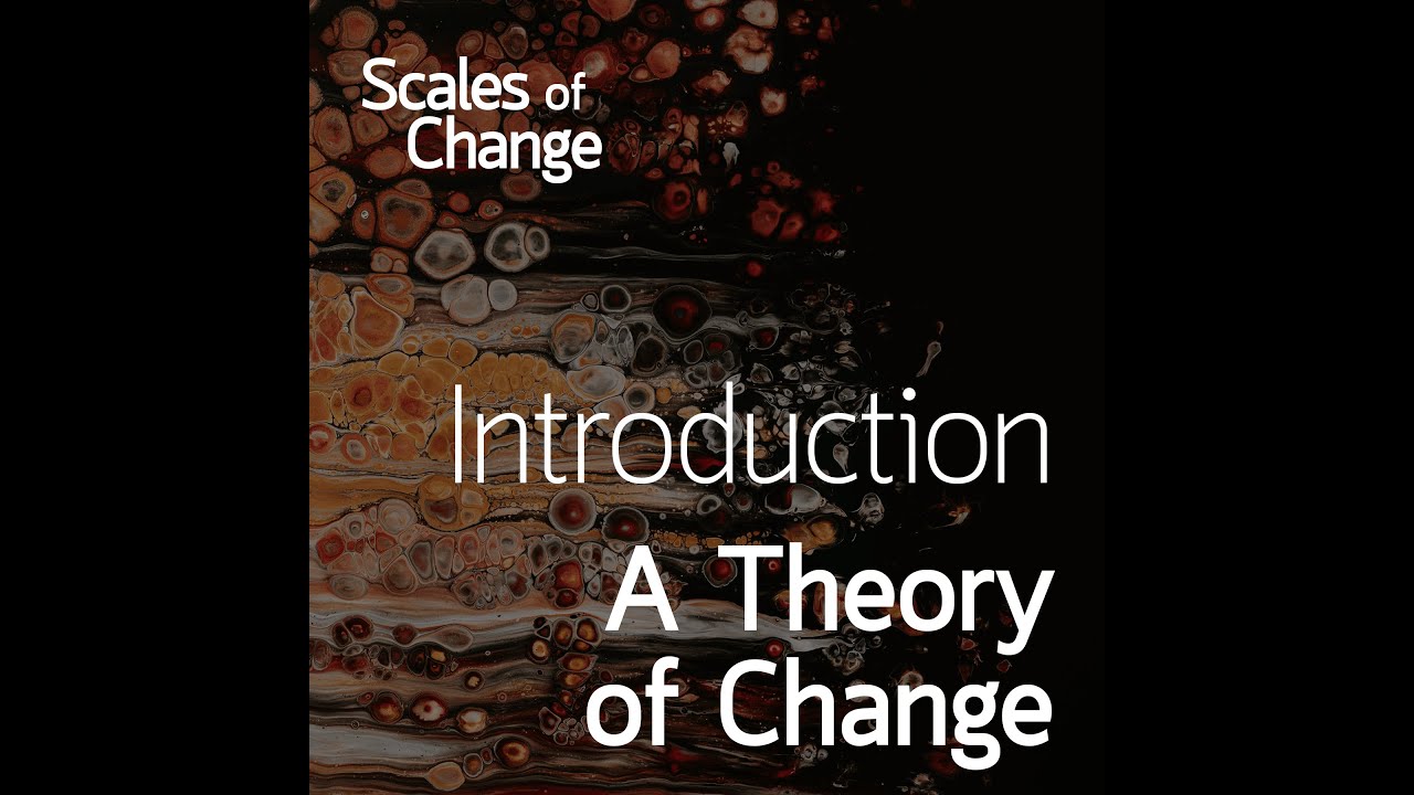 Scales of Change - Introduction: A Theory of Change - YouTube