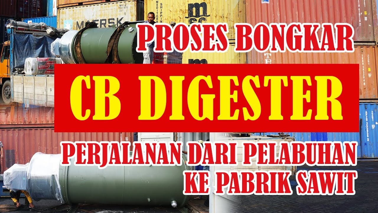 PROSES BONGKAR CB DIGESTER PERJALANAN DARI PELABUHAN KE PABRIK SAWIT - YouTube
