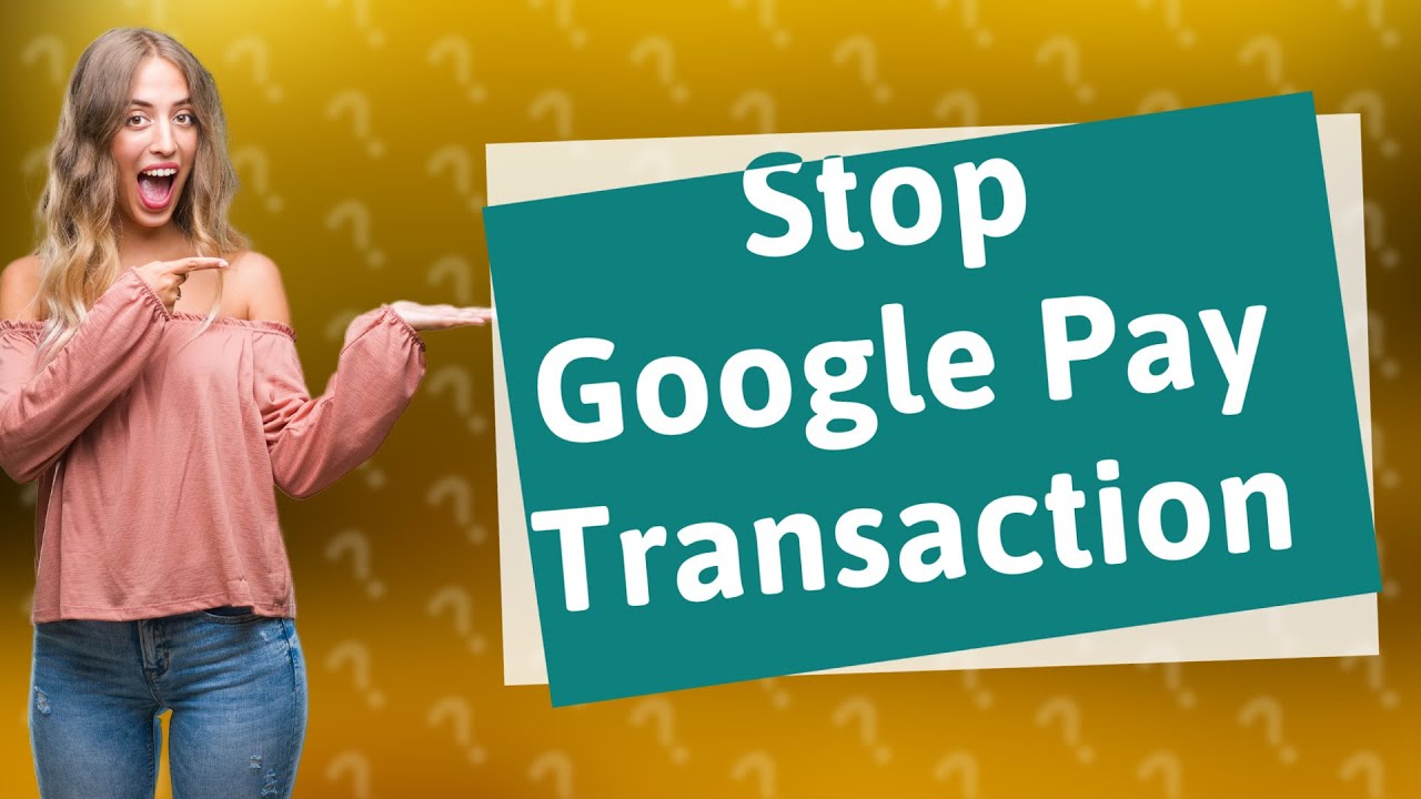 How do I stop a transaction on Google Pay? - YouTube