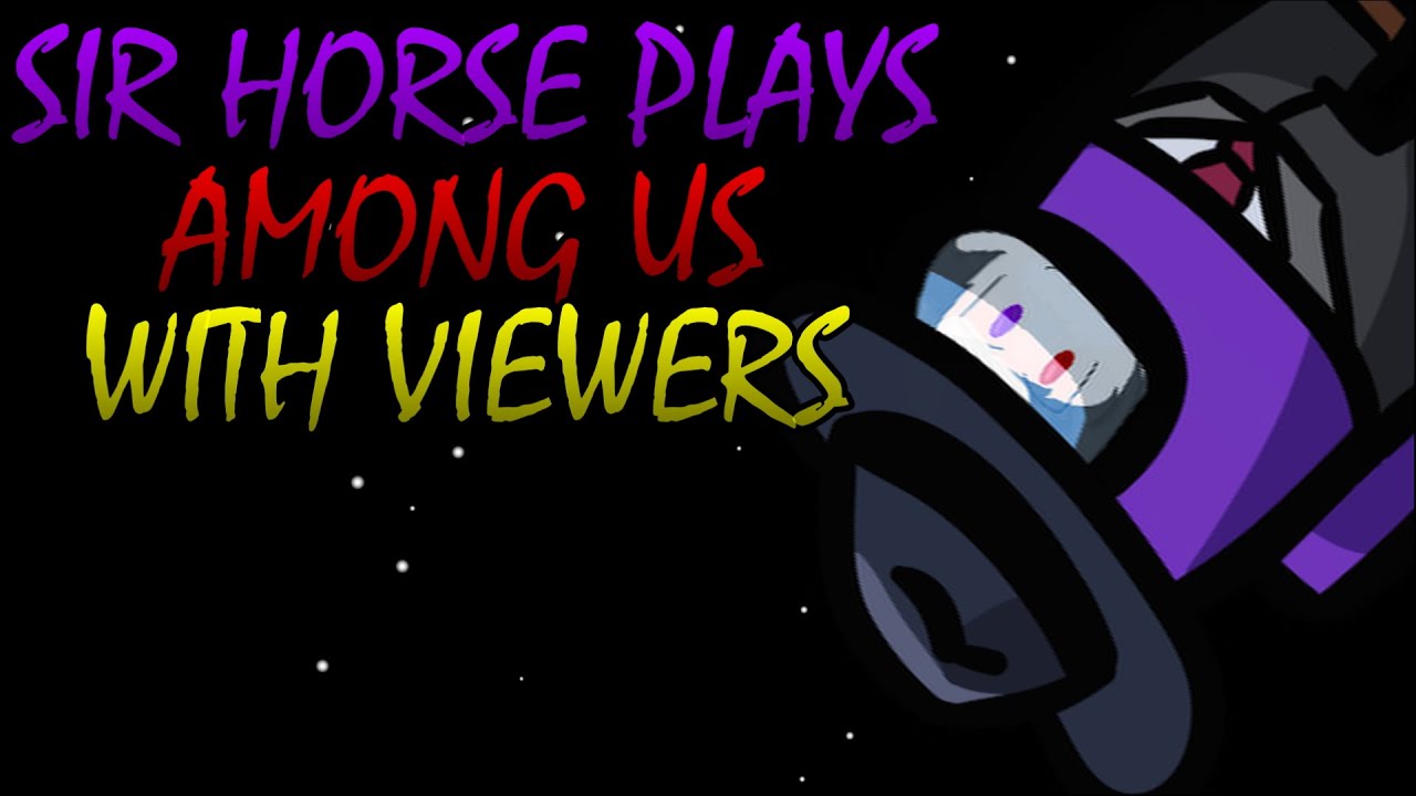 When The Horse Is SUS | Among Us With Viewers Live - YouTube