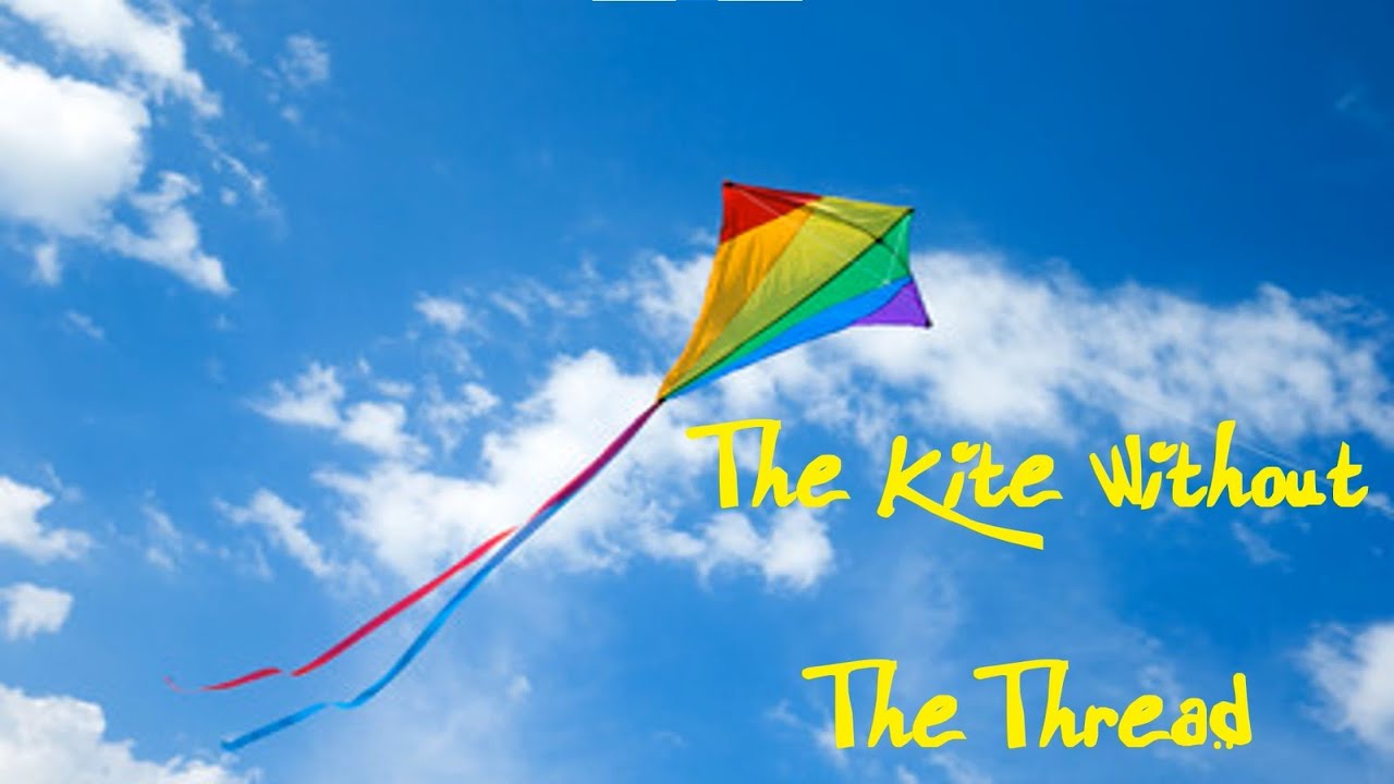 The Kite Without The Thread - YouTube