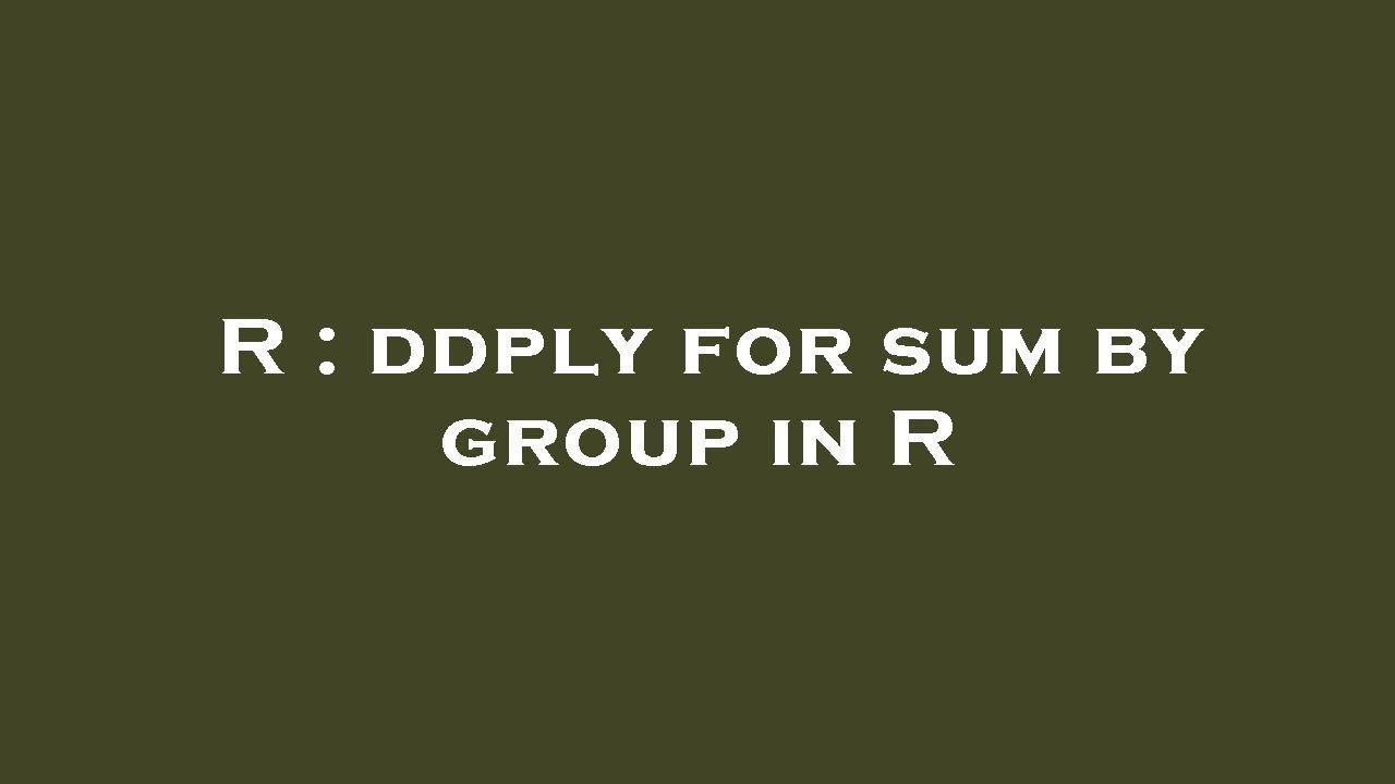 R : ddply for sum by group in R - YouTube