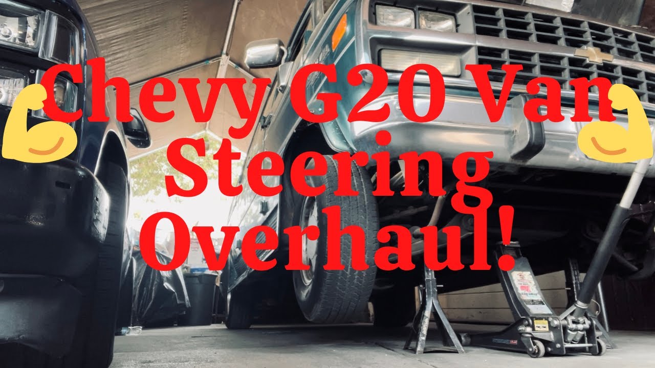 Chevy G20 Van Steering Overhaul!! - YouTube