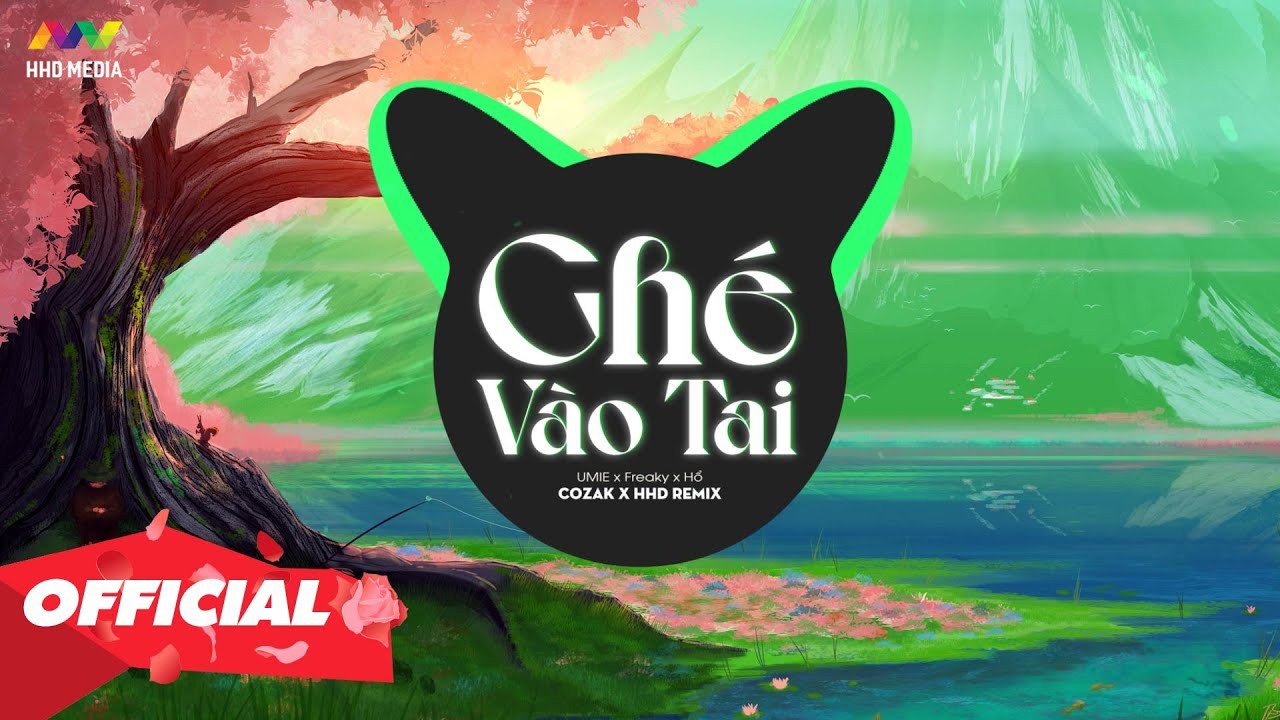 GHÉ VÀO TAI - UMIE X FREAKY X HỔ ( COZAK REMIX ) Ghé Vào Tai Sát Bờ Môi ...