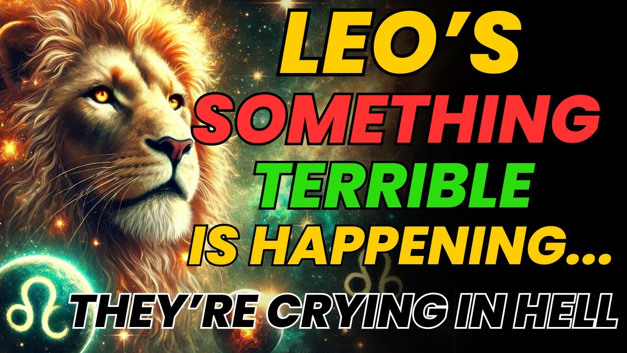 🌞 LEO ♌ – SOMETHING TERRIBLE IS ABOUT TO HAPPEN… THEY’RE CRYING IN HELL ...