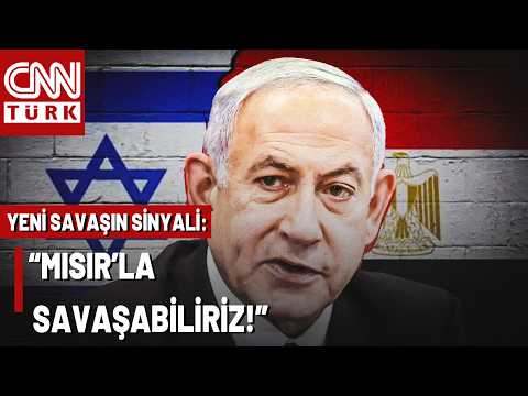 İsrail'den Yeni Savaş Sinyalleri! Netanyahu Gözünü Mısır'a Mı Dikti?