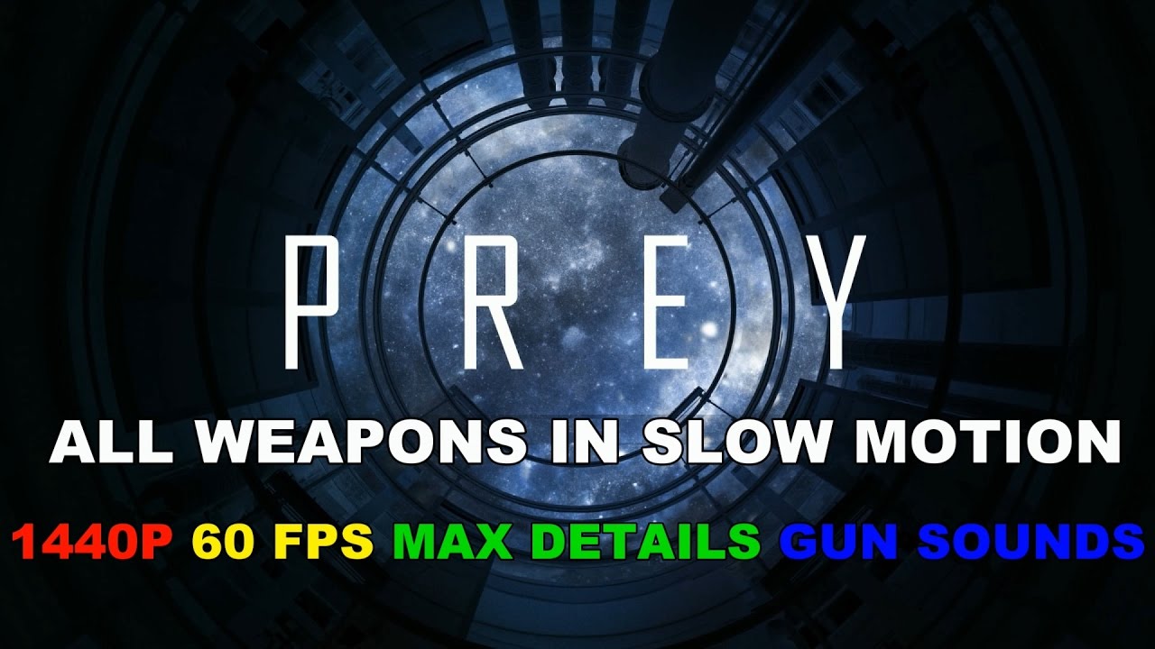 PREY 2017 ALL WEAPONS IN SLOW MOTION + GUN SOUNDS [1440P 60FPS MAX ...