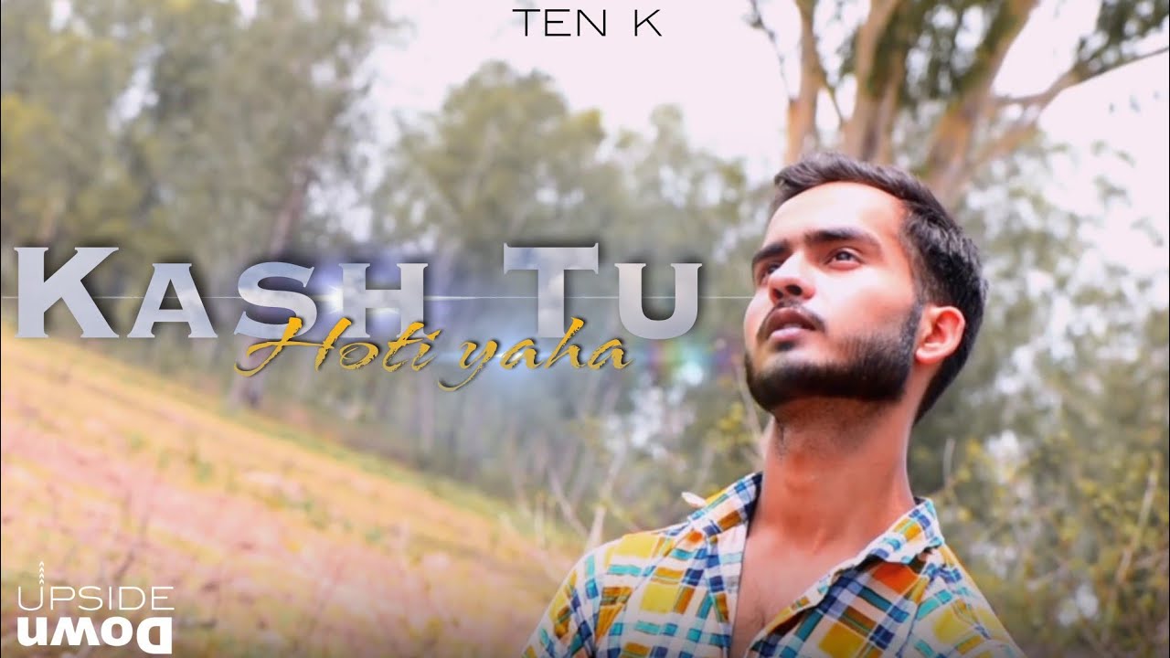 Ten K - Kash Tu (Official Music video) | Upside Down | The Album | Prod ...