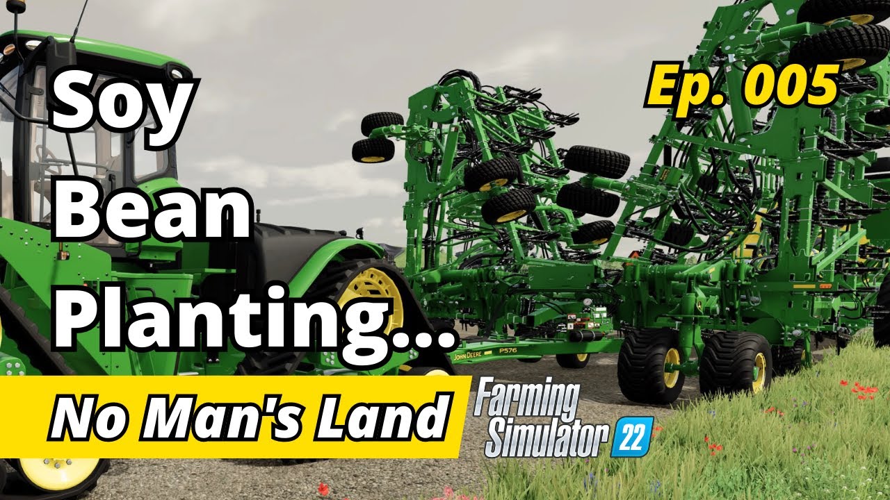 MASSIVE Soy Bean Planting Operation - No Mans Land EP 005 - FS22 - Lets ...