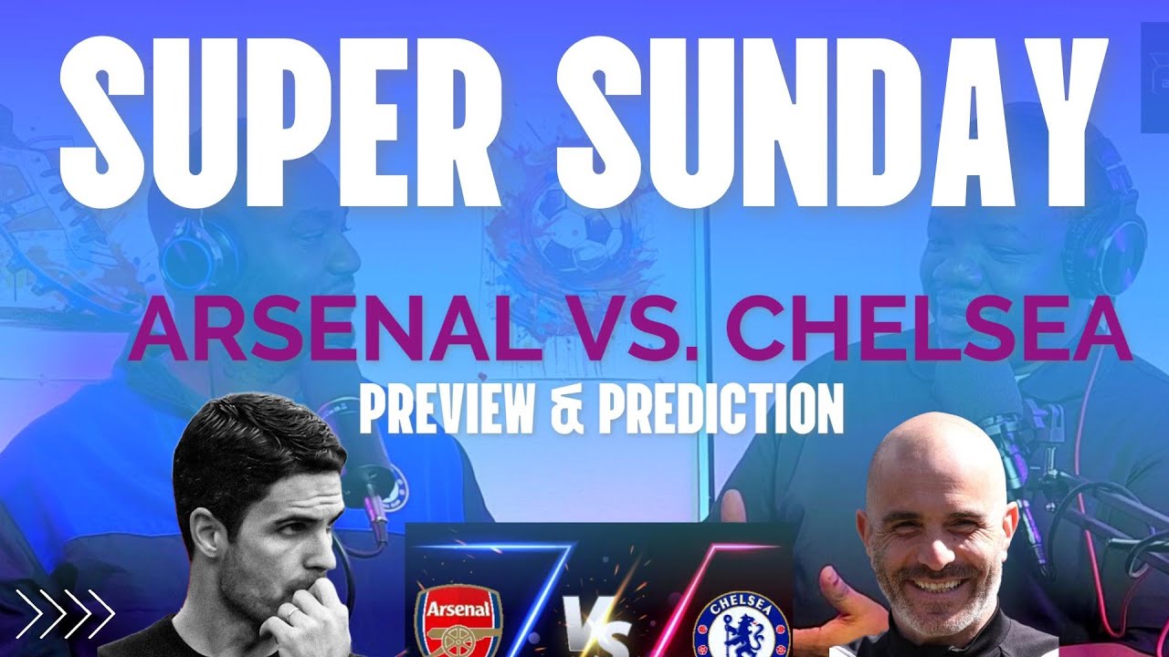 Arsenal vs Chelsea Super Sunday Showdown: Full Match Preview - YouTube