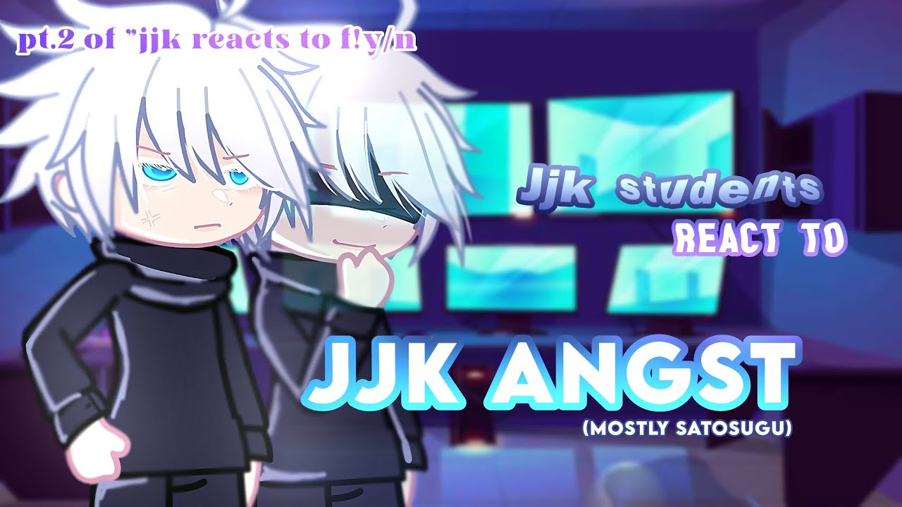 JJK Students (some of) React to JJK Angst + SHORT (mostly satosugu) Pt ...