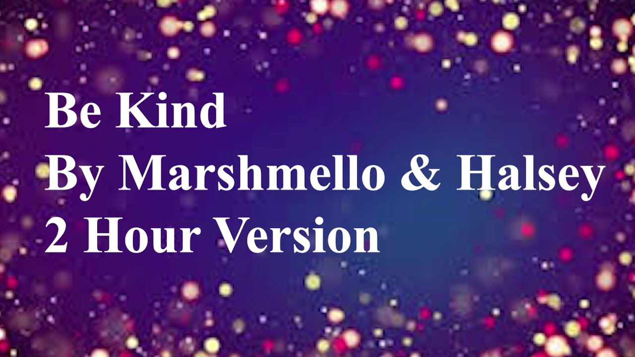 Be Kind By Marshmello & Halsey 2 Hour Version - YouTube