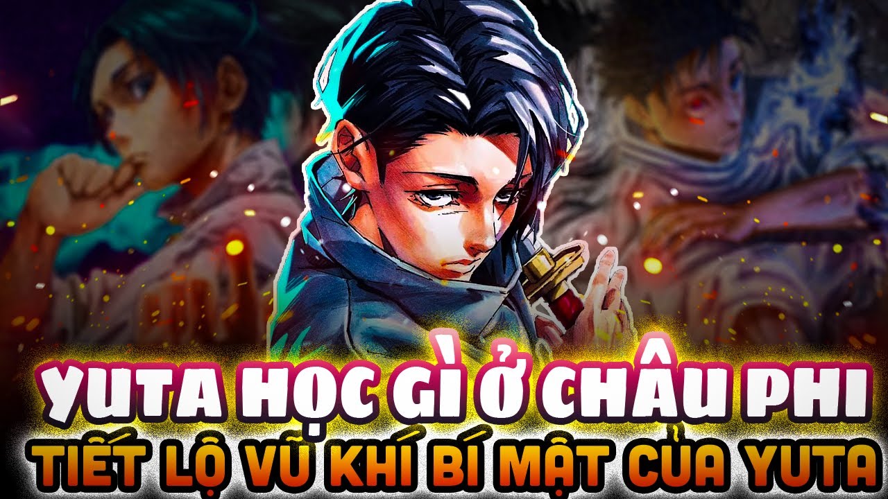 YUTA TIẾT LỘ THUẬT THỨC BÍ MẬT KHI HỌC Ở CHÂU PHI | VŨ KHÍ CUỐI CÙNG ĐỂ ...