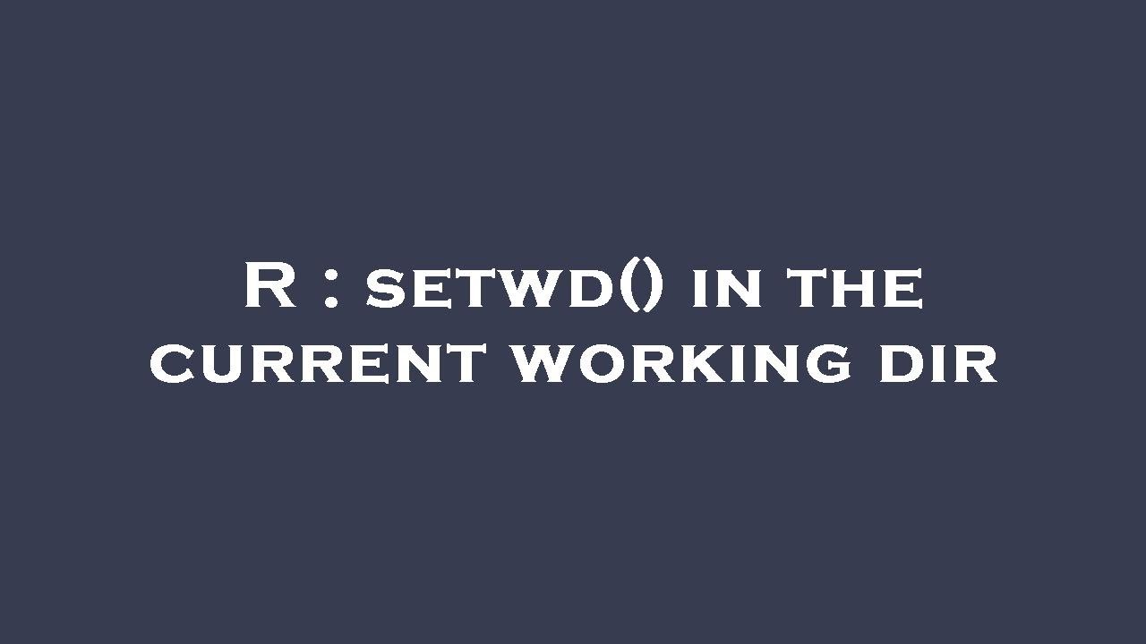 R Setwd In The Current Working Dir YouTube R Setwd In The Current Working Dir YouTube