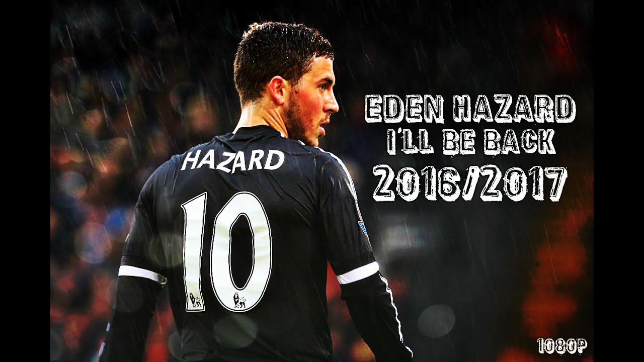 Eden Hazard - I'll be Back 2016/2017 | Ultimate Skills & Goals | HD ...