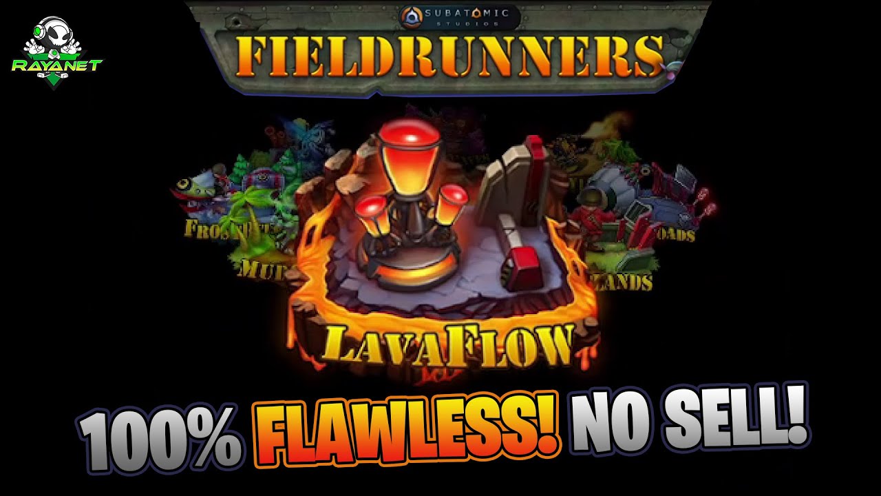 FIELDRUNNERS 100% FLAWLESS | LAVAFLOW | CLASSIC MODE | NO SELL | NO ...