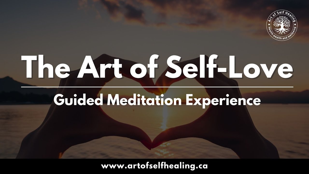 The Art of Self-Love: Guided Meditation Experience | Art of Self ...