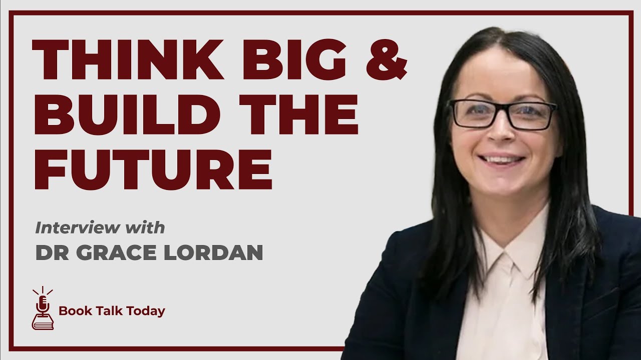 Think Big Build The Future You Want Interview With Dr Grace Lordan think-big-build-the-future-you-want-interview-with-dr-grace-lordan