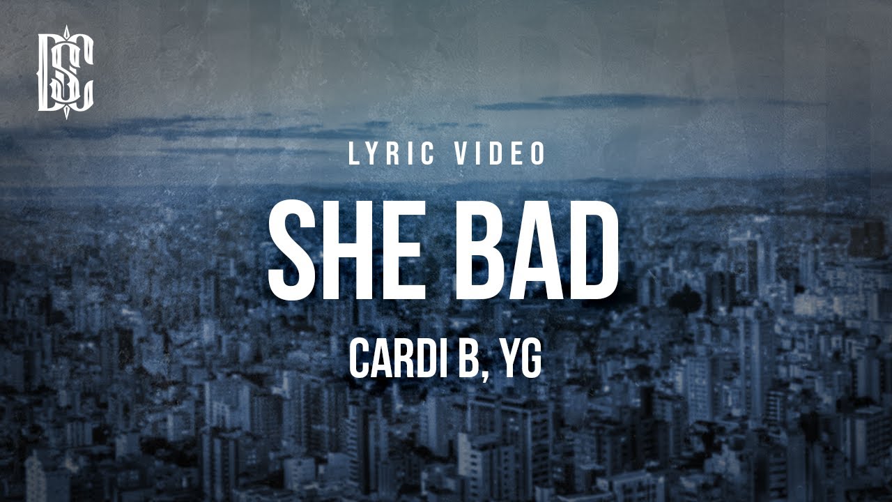 Cardi B feat. YG - She Bad | Lyrics - YouTube
