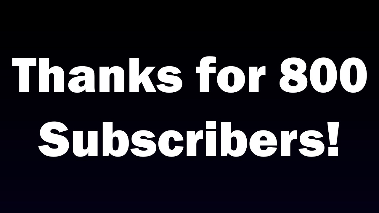 Thanks For 800 subscribers! - YouTube
